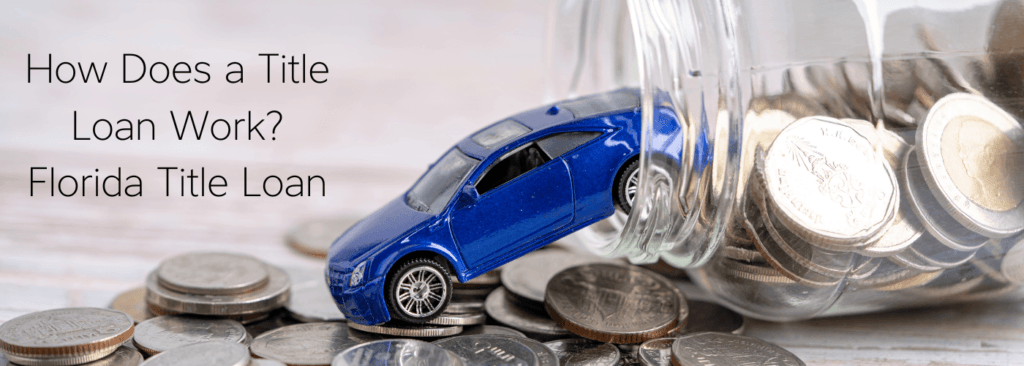 How Does A Car Title Loan Work in 2023? | Florida Title